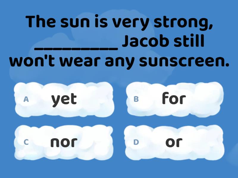 Conjunctions 2 ( yet, for, nor, or) - Quiz