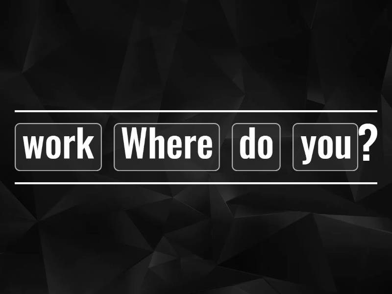 THE SENTENCES 1 - PRESENT SIMPLE DO/DOES - Unjumble