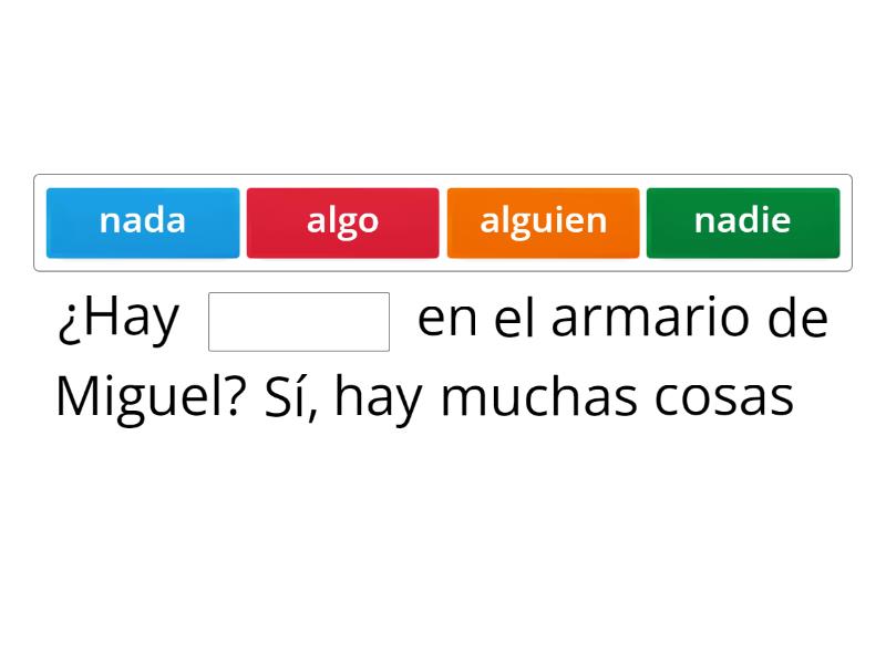 ALGO, ALGUIEN, NADIE, NADA - Completar la frase