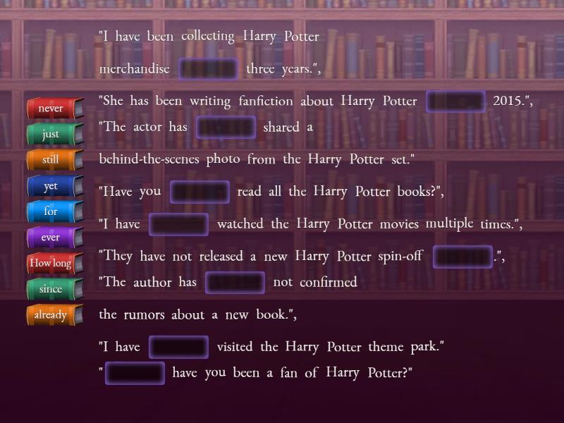 PRESENT PERFECT, ADVERBS & HARRY POTTER - Complete the sentence