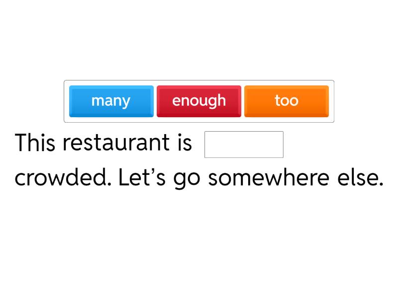 Enough, Too Many, Too much, Not Enough - Complete the sentence