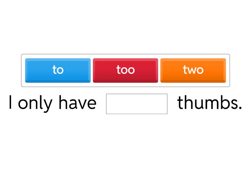 Homophones_To, Too, Two - Complete the sentence