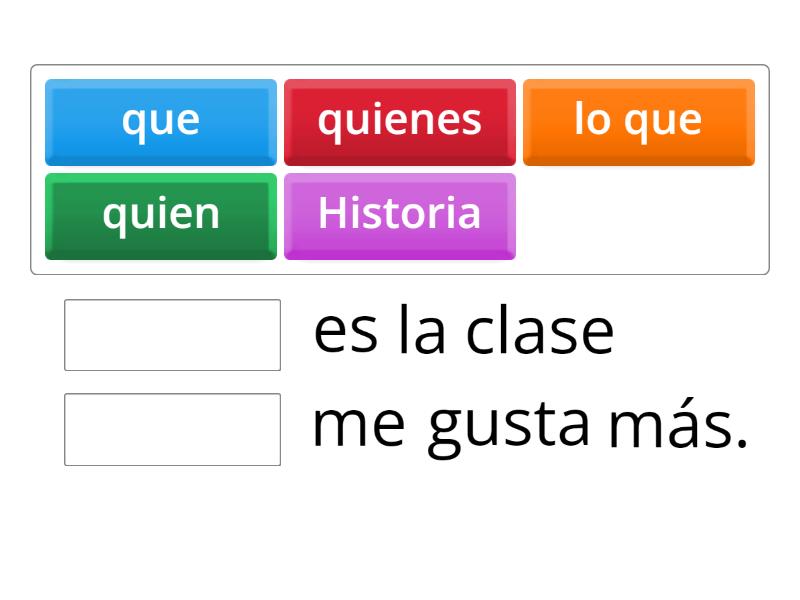 Pronombres relativos: que, quien, quienes, lo que - Complete the sentence