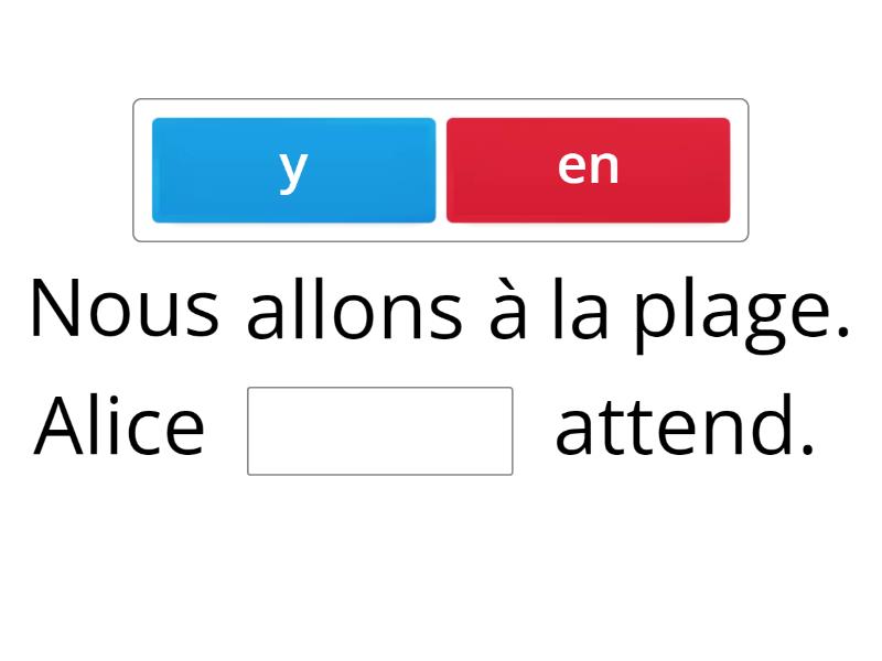 Les pronoms Y et EN - Complete the sentence