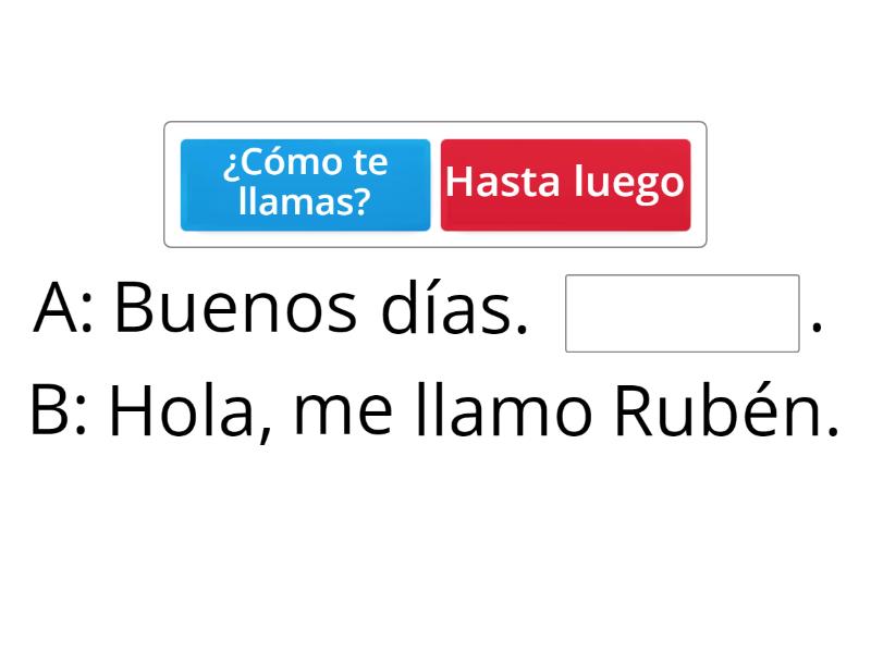 ¿Cómo te llamas? - Conversations. - Complete the sentence