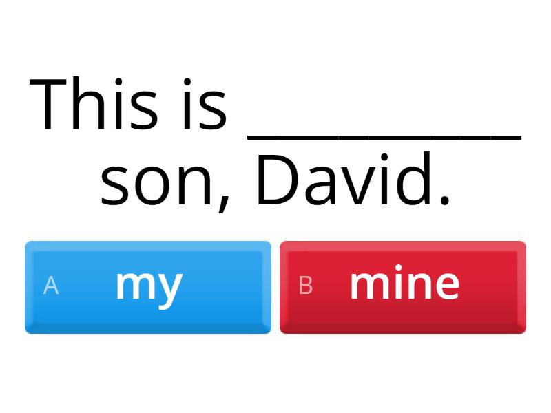 Possessive pronouns: mine, yours. - Quiz