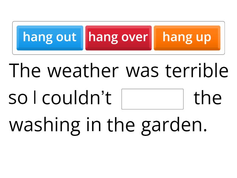 Phrasal verb Hang 2 - Complete the sentence