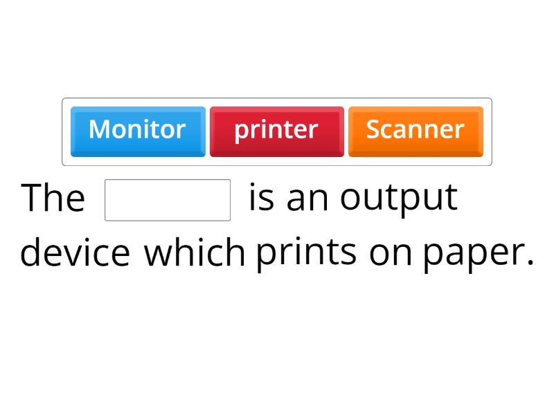 Monitor and Printer - Complete the sentence