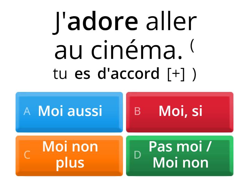 Moi aussi / Moi non plus / Moi pas ou moi non / Moi si - Quiz