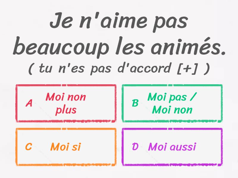 Moi aussi / Moi non plus / Moi pas ou moi non / Moi si - Quiz