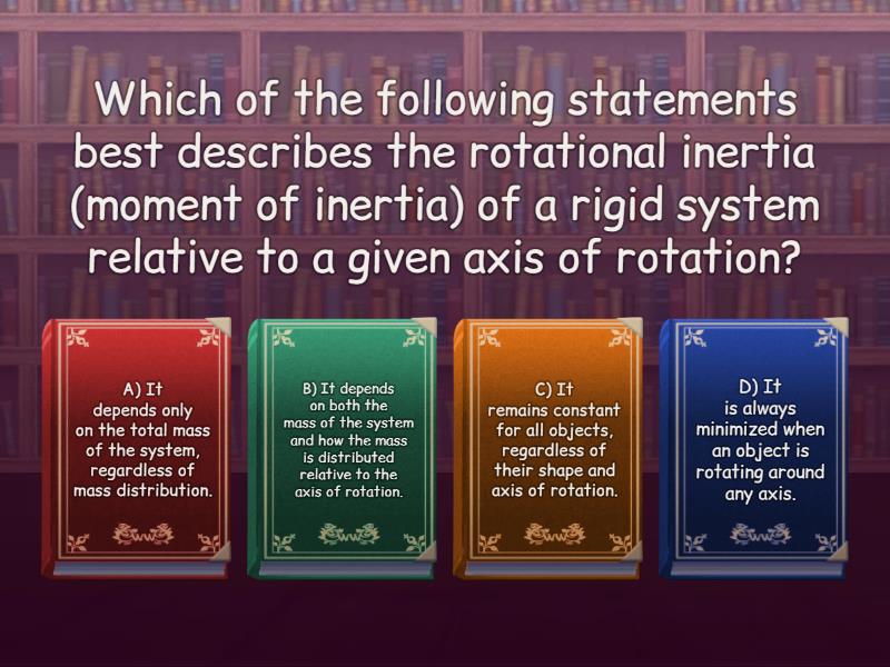 Describe the rotational inertia of a rigid system relative to a given ...