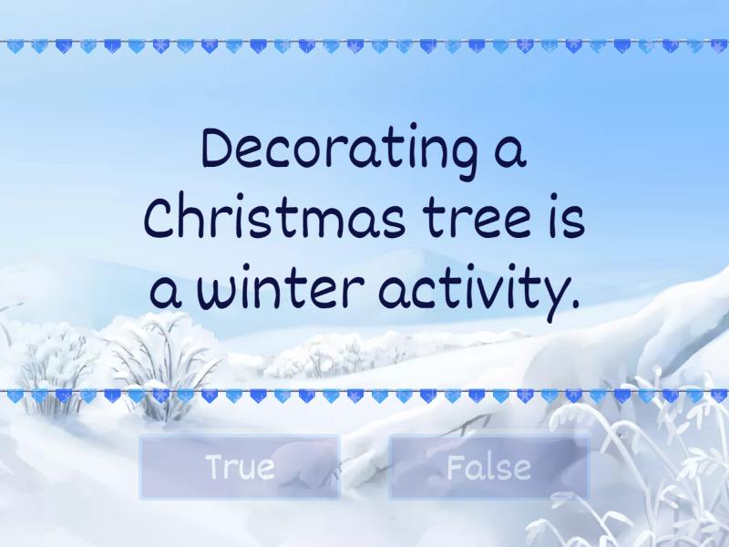 - winter activities - True or false