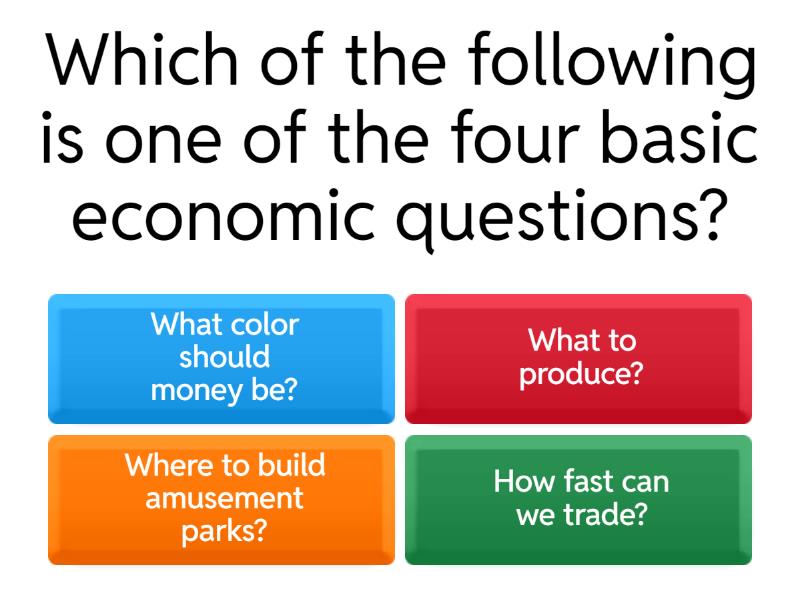 The four basic economic questions. - Cuestionario