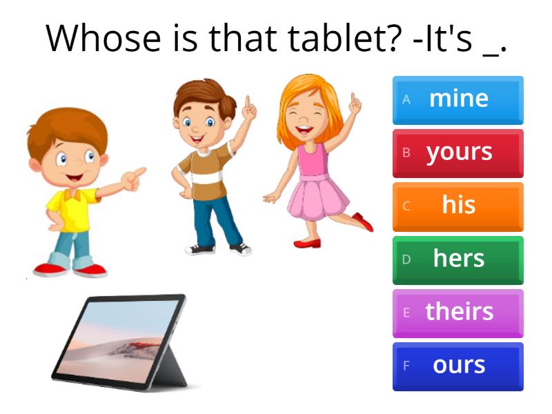 WHOSE / MINE YOURS HIS HERS THEIRS OURS - Quiz