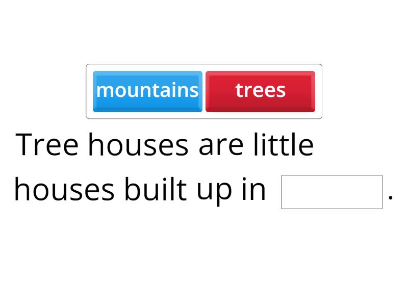 Terrific Tree Houses - Complete the sentence