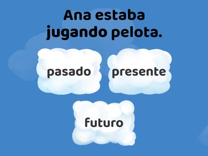 VERBO - TIEMPO Identifica el tiempo del verbal: pasado-presente-futuro ...